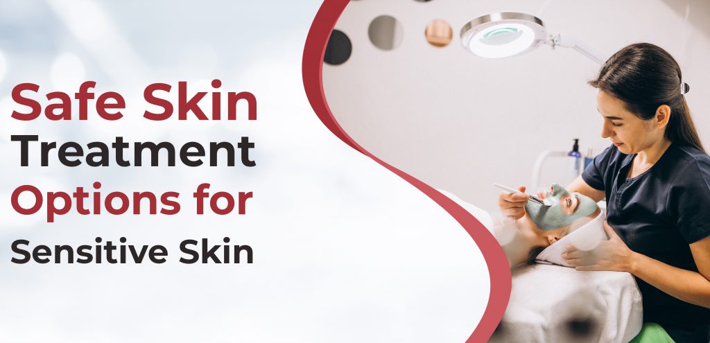 Safe Skin Treatment Options for Sensitive Skin - Dr Paul Online
